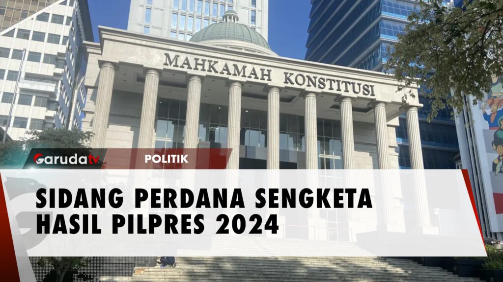 Hari Ini, MK Gelar Sidang Perdana Sengketa Hasil Pilpres 2024 – GARUDA TV